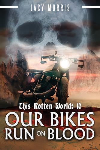 This Rotten World: Our Bikes Run on Blood by Jacy Morris | Goodreads