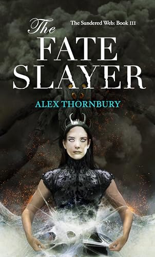 The Fate Slayer (The Sundered Web Book 3) by Alex Thornbury | Goodreads