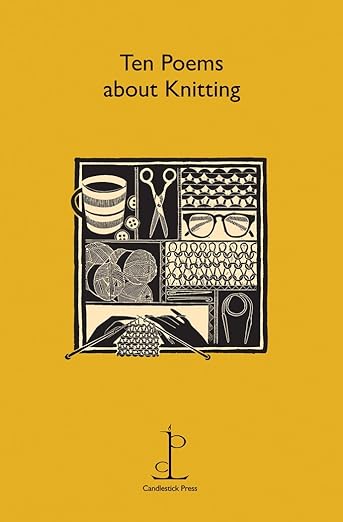 Ten Poems about Knitting by Candlestick Press | Goodreads