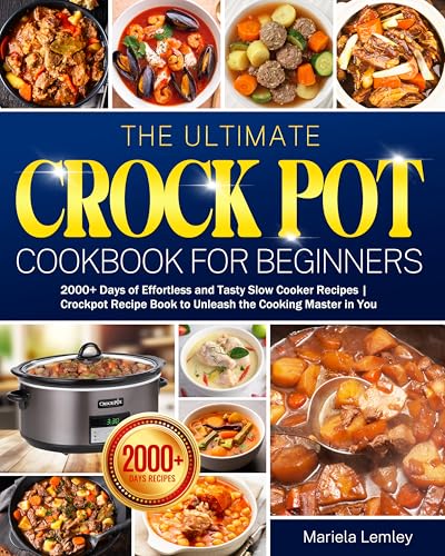 The Ultimate Crock Pot Cookbook for Beginners: 2000+ Days of Effortless ...