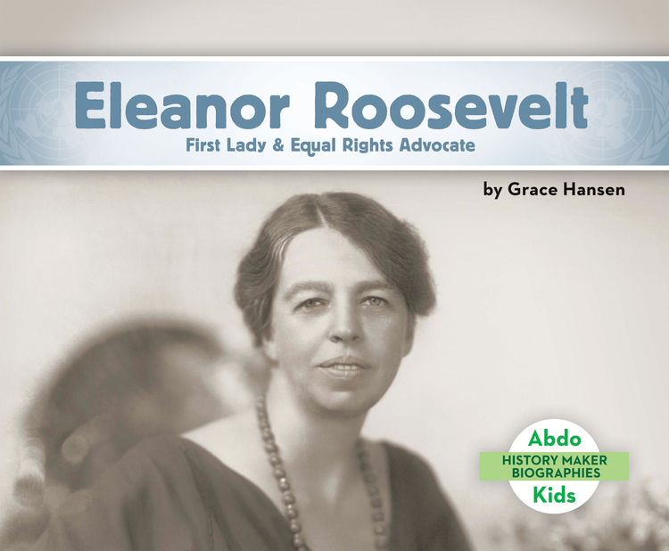 Eleanor Roosevelt: First Lady & Equal Rights Advocate by Grace Hansen ...