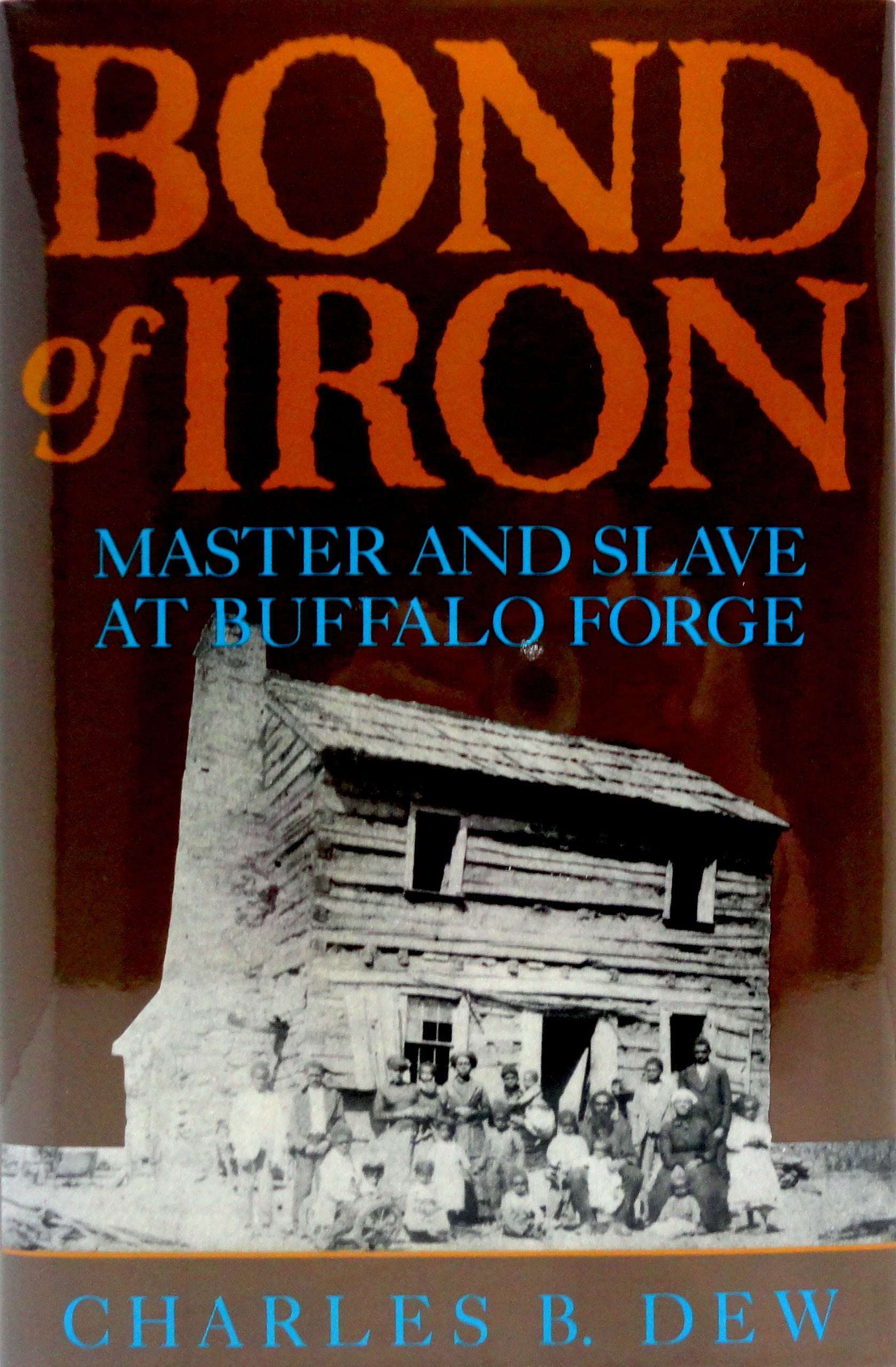 Bond of Iron: Master and Slave at Buffalo Forge by Charles B. Dew ...
