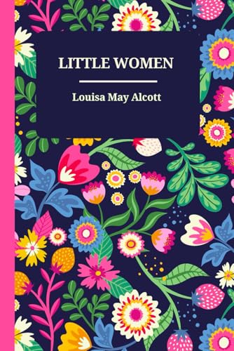 Little Women by Louisa May Alcott – A Timeless Classic of Family, Love ...