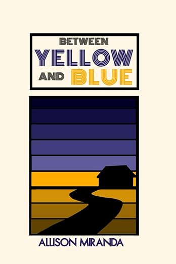 Between Yellow and Blue by Allison Miranda | Goodreads