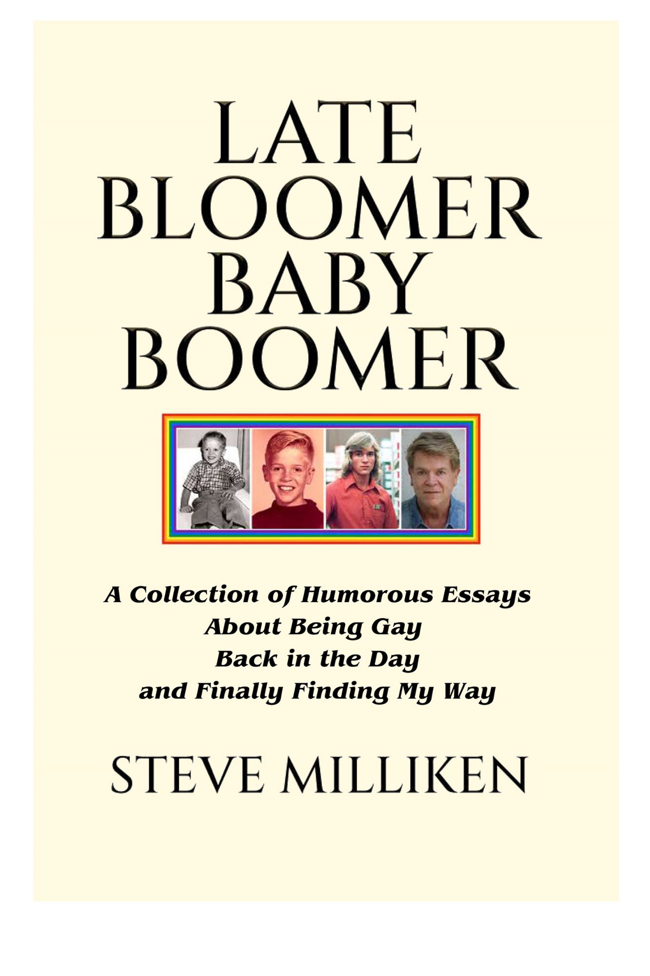LATE BLOOMER BABY BOOMER: A Collection of Humorous Essays About Being Gay Back in the Day and ...
