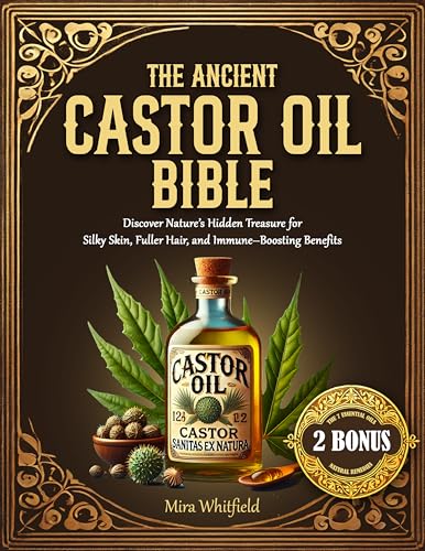The Ancient Castor Oil Bible: Discover Nature’s Hidden Treasure for ...