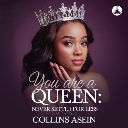 You Are A Queen: Never Settle For Less by Collins Asein | Goodreads