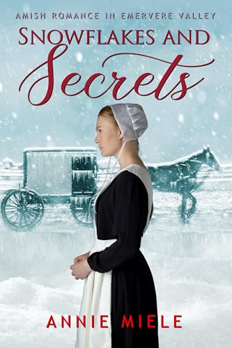 Snowflakes and Secrets: Amish Romance in Evermere Valley by Annie Miele | Goodreads