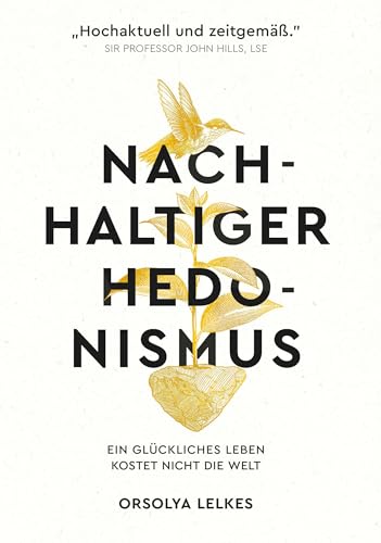 Nachhaltiger Hedonismus: Ein glückliches Leben kostet nicht die Welt by ...