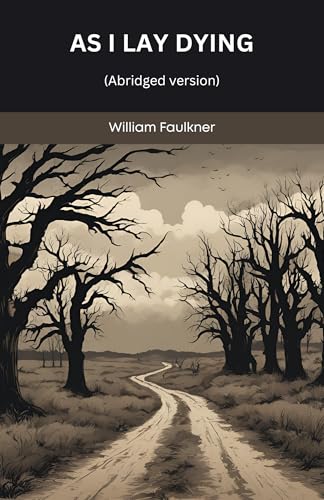 As I Lay Dying: An Abridged Family Saga of Death, Duty, and ...
