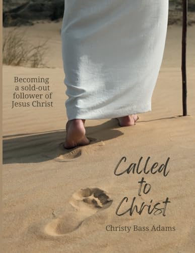 Called to Christ: Becoming a Sold-Out Follower of Jesus Christ by ...