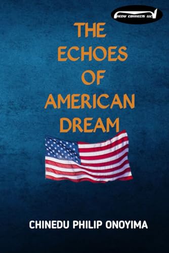 The Echoes of American Dream by Mr Chinedu Philip Onoyima | Goodreads