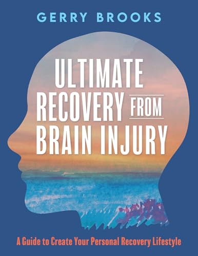 Ultimate Recovery From Brain Injury: A Guide to Create Your Personal ...