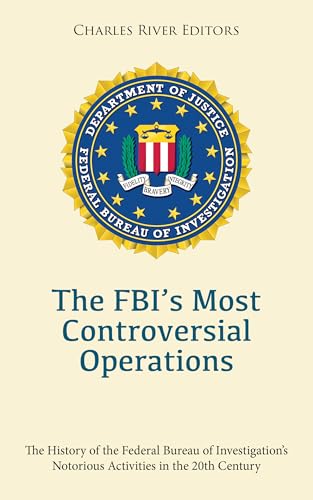 The FBI’s Most Controversial Operations: The History of the Federal ...