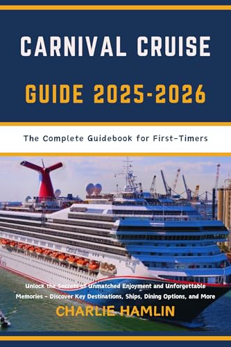 Carnival Cruise Guide: The Complete Guidebook for First-Timers: Unlock ...