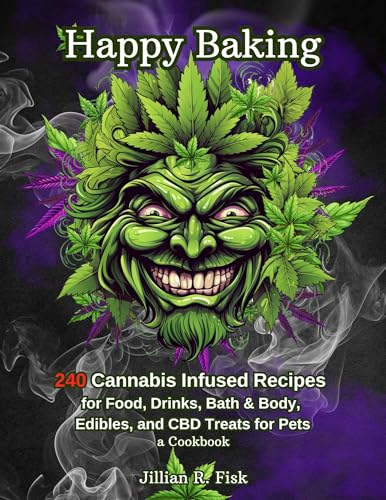 Happy Baking: 240 Cannabis-Infused Recipes for Food, Drinks, Bath ...