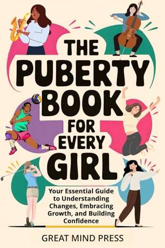 The Puberty Book for Every Girl: Your Essential Guide to Understanding ...
