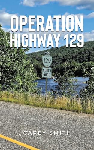 Operation Highway 129 by Carey Smith | Goodreads