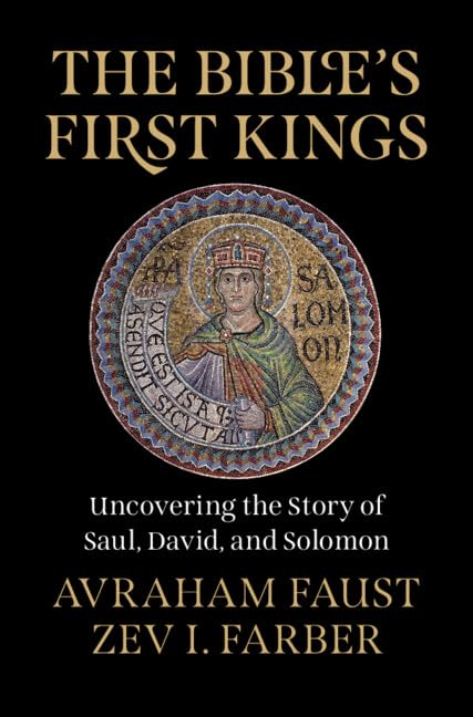 The Bible's First Kings: Uncovering the Story of Saul, David, and Solomon by Avraham Faust ...