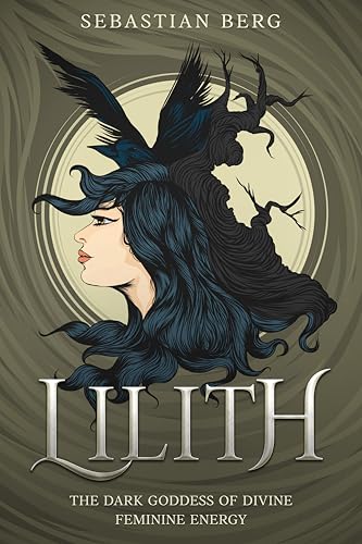 Lilith: The Dark Goddess of Divine Feminine Energy by Sebastian Berg ...