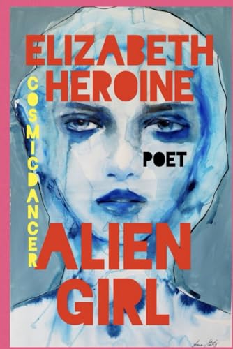 ALIEN GIRL: Cosmic DANCER by Elizabeth Heroine | Goodreads