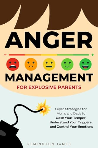 Anger Management For Explosive Parents: Super Strategies for Moms and ...