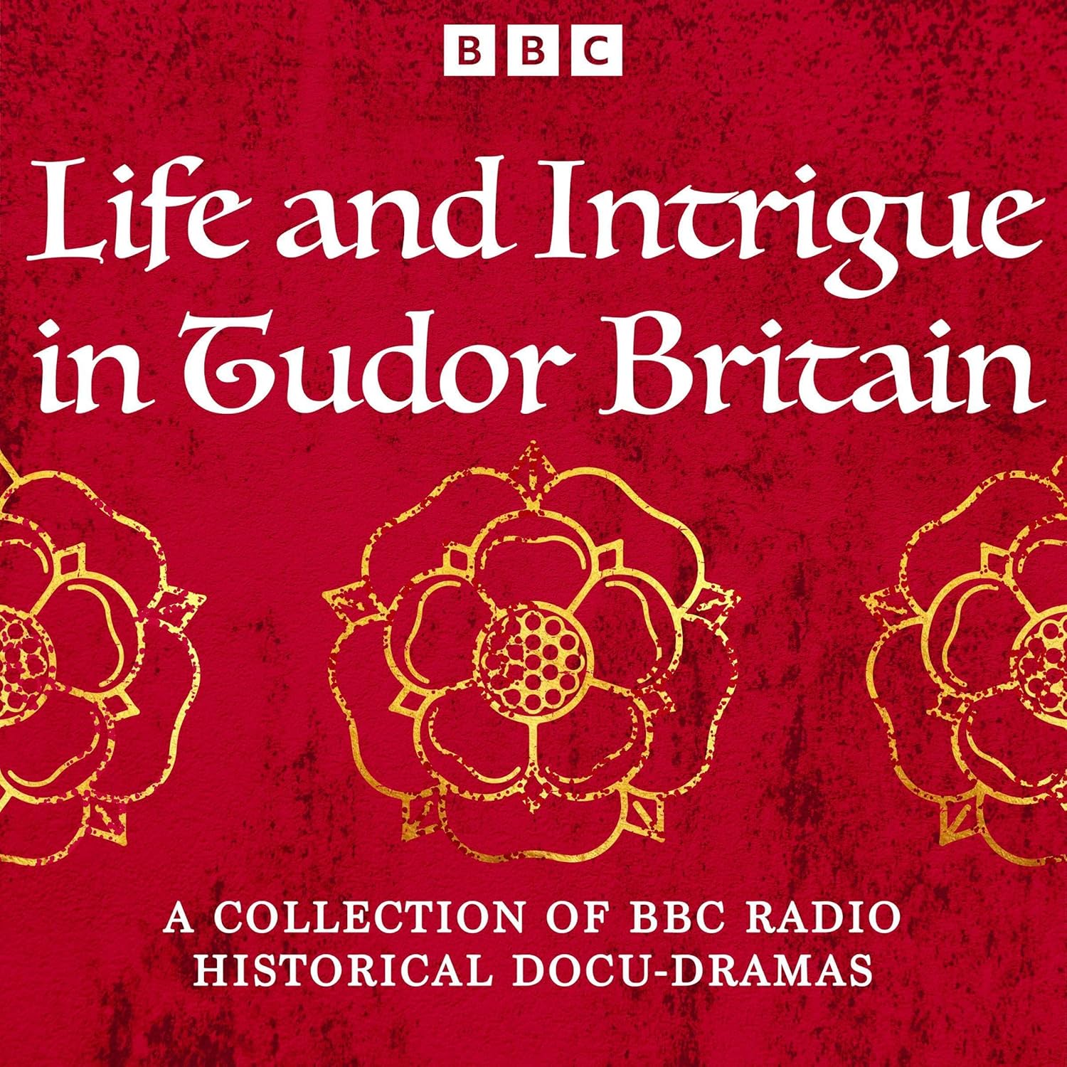 Life and Intrigue in Tudor Britain: A Collection of BBC Radio ...