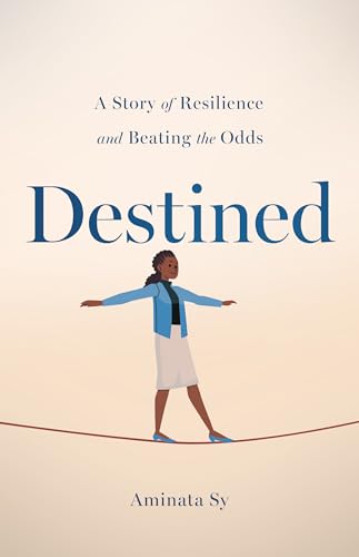 Destined: A Story of Resilience and Beating the Odds by Aminata Sy ...