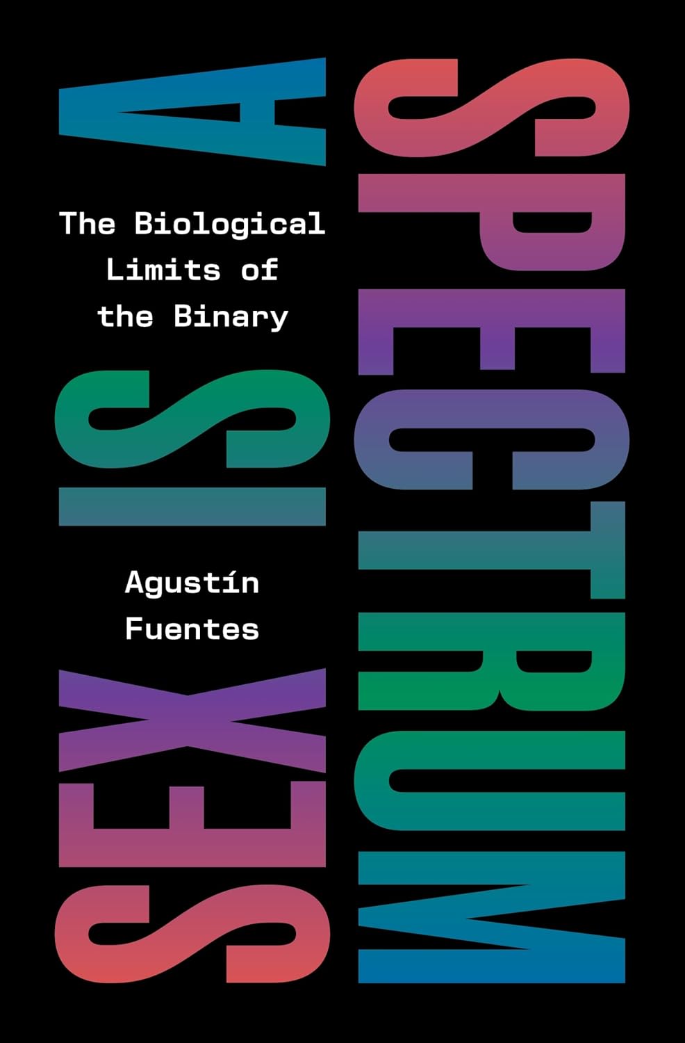 Sex Is A Spectrum The Biological Limits Of The Binary By Agustín