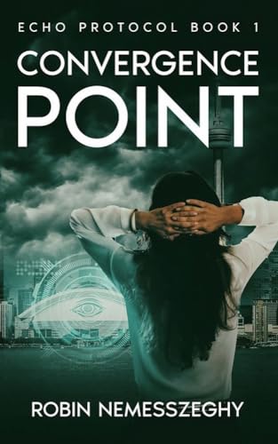 Convergence Point: Echo Protocol Book 1 by Robin Nemesszeghy | Goodreads