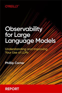 Observability for Large Language Models by Phillip Carter | Goodreads