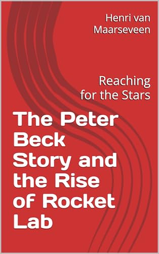 The Peter Beck Story and the Rise of Rocket Lab: Reaching for the Stars ...