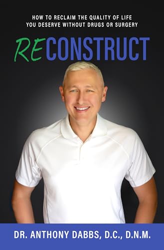 ReConstruct: How to Reclaim the Quality of Life You Deserve Without ...