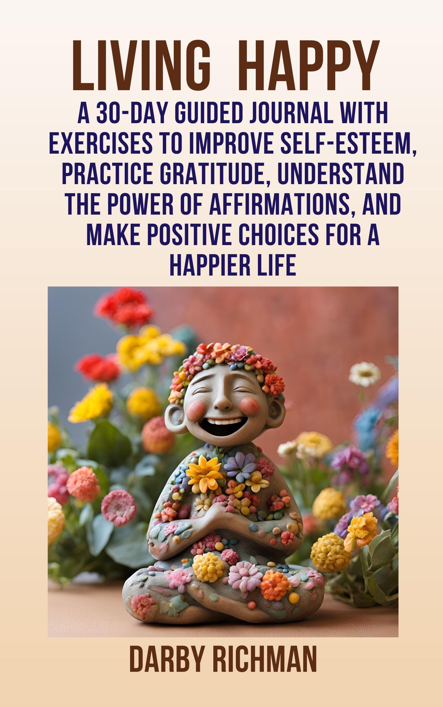 Living Happy: A 30-day Guided Journal with Exercises to Improve Self ...