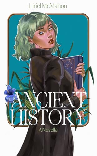 Ancient History: A Novella by Liriel McMahon | Goodreads