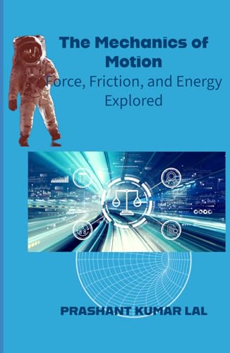 The Mechanics of Motion: Force, Friction and Energy Explored by ...