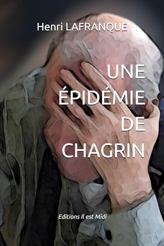 UNE ÉPIDÉMIE DE CHAGRIN (French Edition) by Henri Lafranque | Goodreads