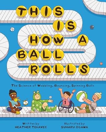 This Is How a Ball Rolls: The Science of Wobbling, Bouncing, Spinning ...
