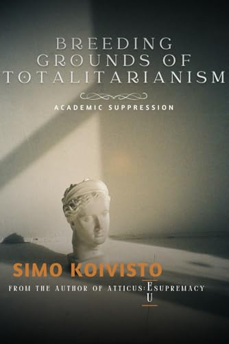 Breeding Grounds Of Totalitarianism: Academic Suppression by Simo ...