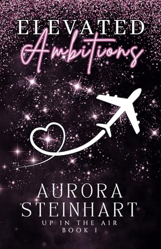 Elevated Ambitions: Up in the Air Series: Book 1 by Aurora Steinhart ...