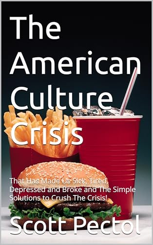 The American Culture Crisis: That Has Made Us Sick, Tired, Depressed ...