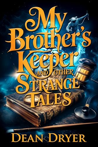 My Brother's Keeper and Other Strange Tales by Dean Dryer | Goodreads