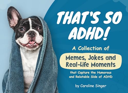 That's So ADHD!: A Collection of Memes, Jokes and Real-Life Moments ...