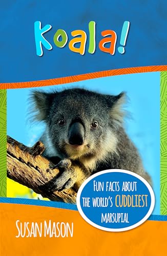 Koala!: Fun Facts About the World's Cuddliest Marsupial by Susan Mason ...