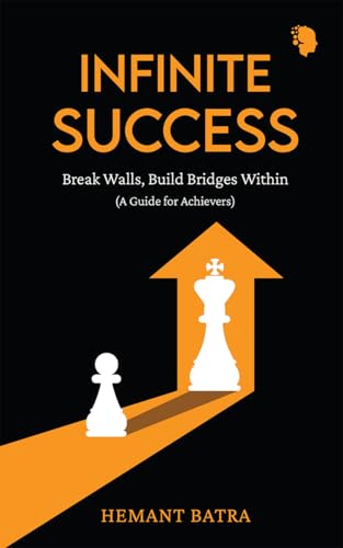 Infinite Success : Break Walls, Build Bridges Within by Hemant Batra ...