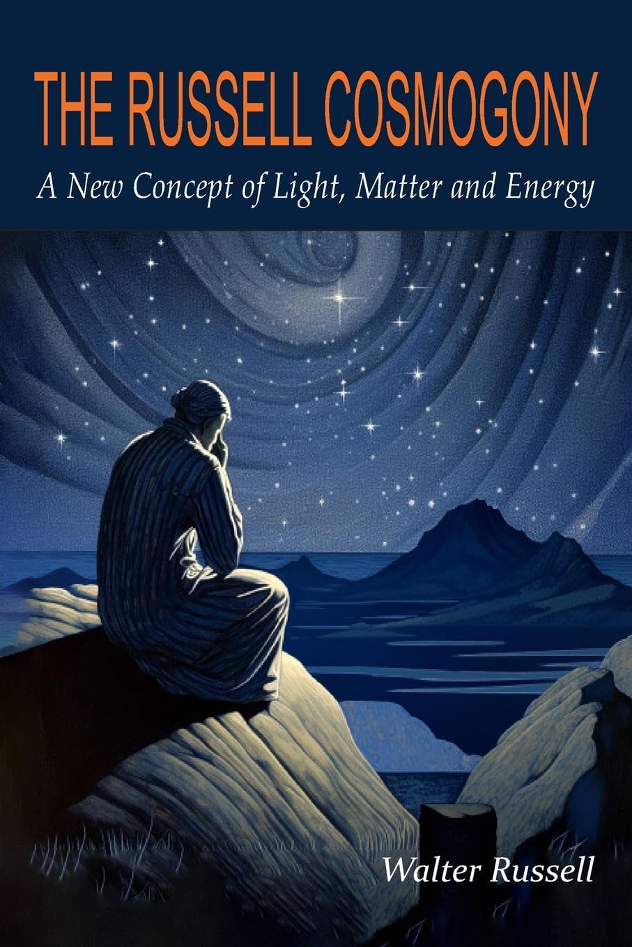 The Russell Cosmogony: A New Concept of Light, Matter, and Energy by ...