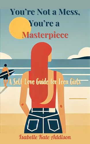 You’re Not a Mess, You’re a Masterpiece: A Self-Love Guide for Teen ...