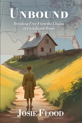 Unbound: Breaking Free From the Chains of Childhood Abuse by Josie ...