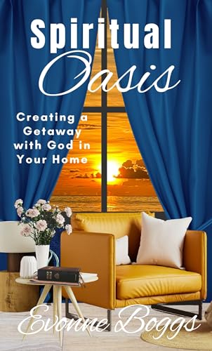 Spiritual Oasis: Creating a Getaway with God in Your Home by Evonne ...