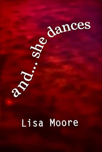 And she dances by Lisa Moore | Goodreads